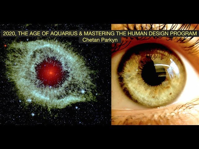 2020, The Age of Aquarius & Mastering the Human Design Program, Chetan ...